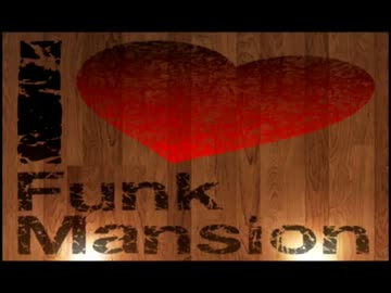 I ♥ Funk Mansion ～ Funky House Mix ～ 【作業用BGM】 - ニコニ･コモンズ