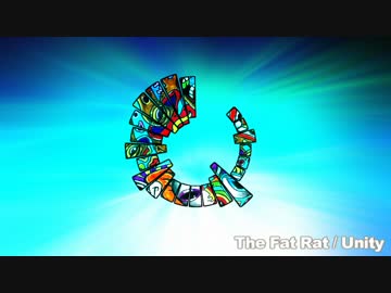 [320kbs]The Fat Rat / Unity - ニコニ･コモンズ